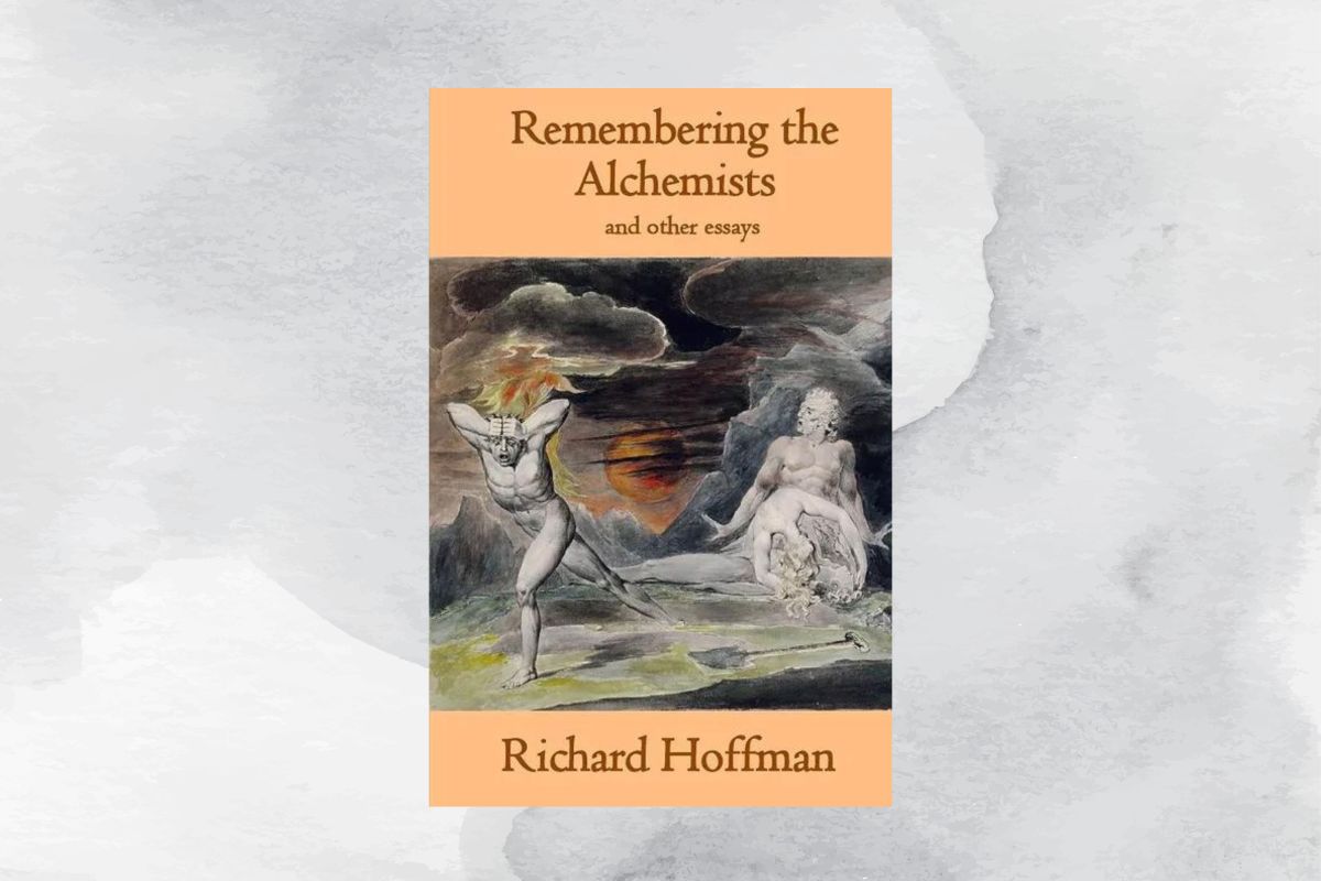 Remembering the Alchemists and Other Essays | RICHARD HOFFMAN